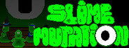 Slime mutation - MAJ 1.0.3 - Steam News