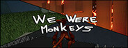 We Were Monkeys - New additions and corrections! - Steam News