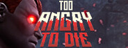 Steam :: Too Angry To Die :: Hotfix 1.0.3.1