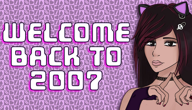 Welcome Back To 2007 on Steam